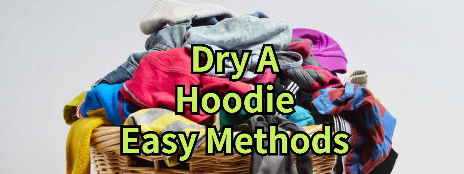 3 Methods To Dry A Hoodie Easily | GEEKLIGHTING